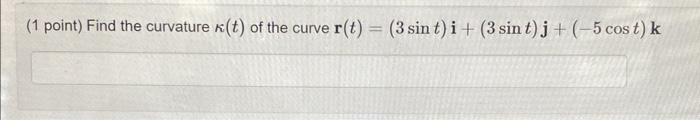 Solved r(t)=(3sint)i+(3sint)j+(−5cost)k | Chegg.com