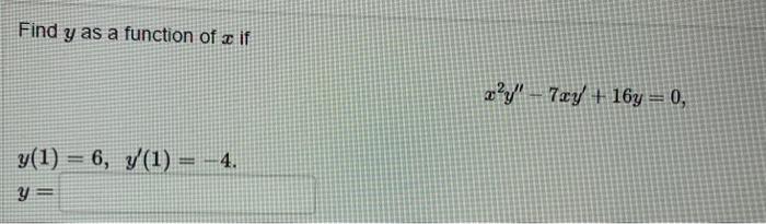 Solved Find y as a function of x if x2y′′−7xy′+16y=0 | Chegg.com