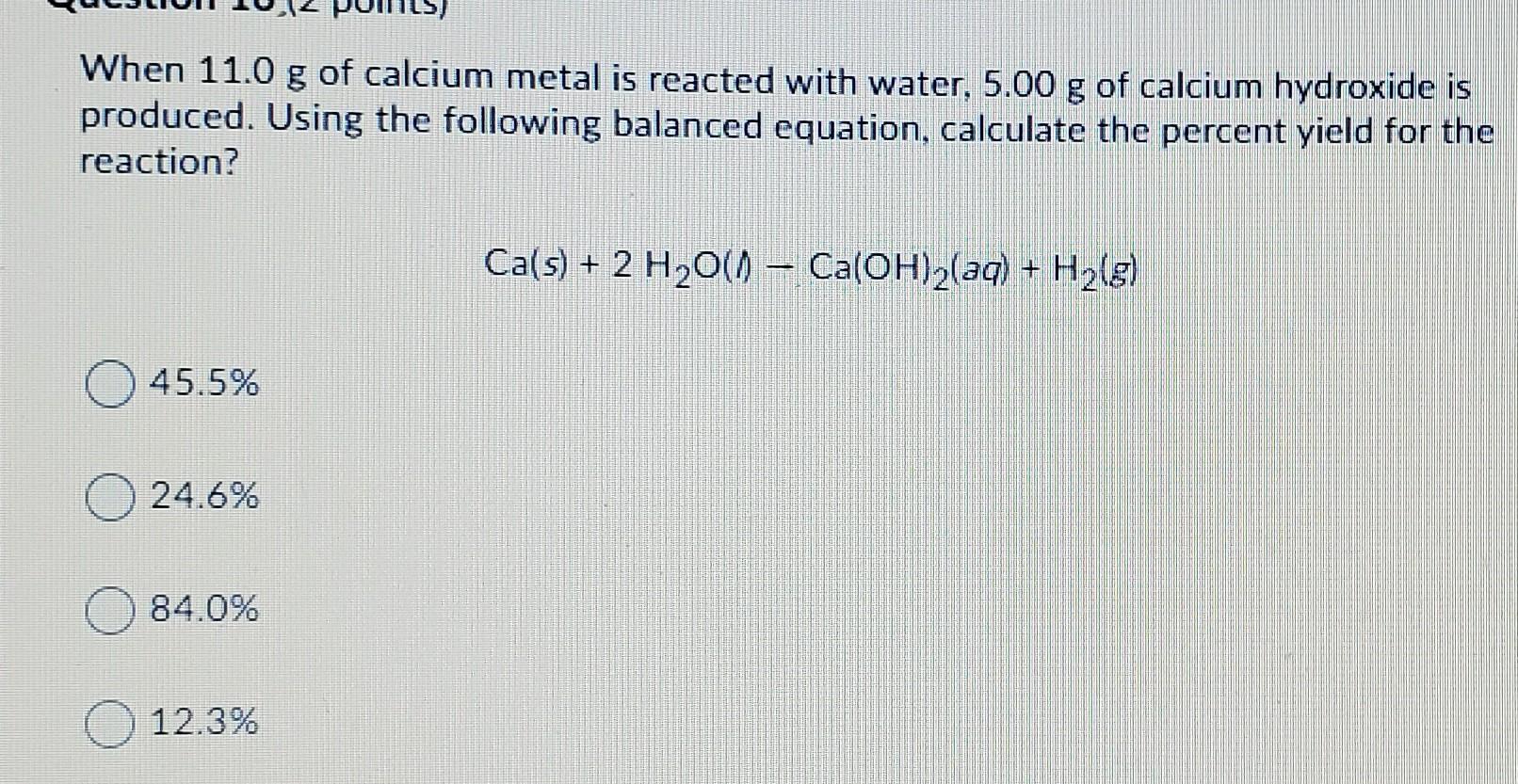 Solved When 11.0 g of calcium metal is reacted with water, | Chegg.com