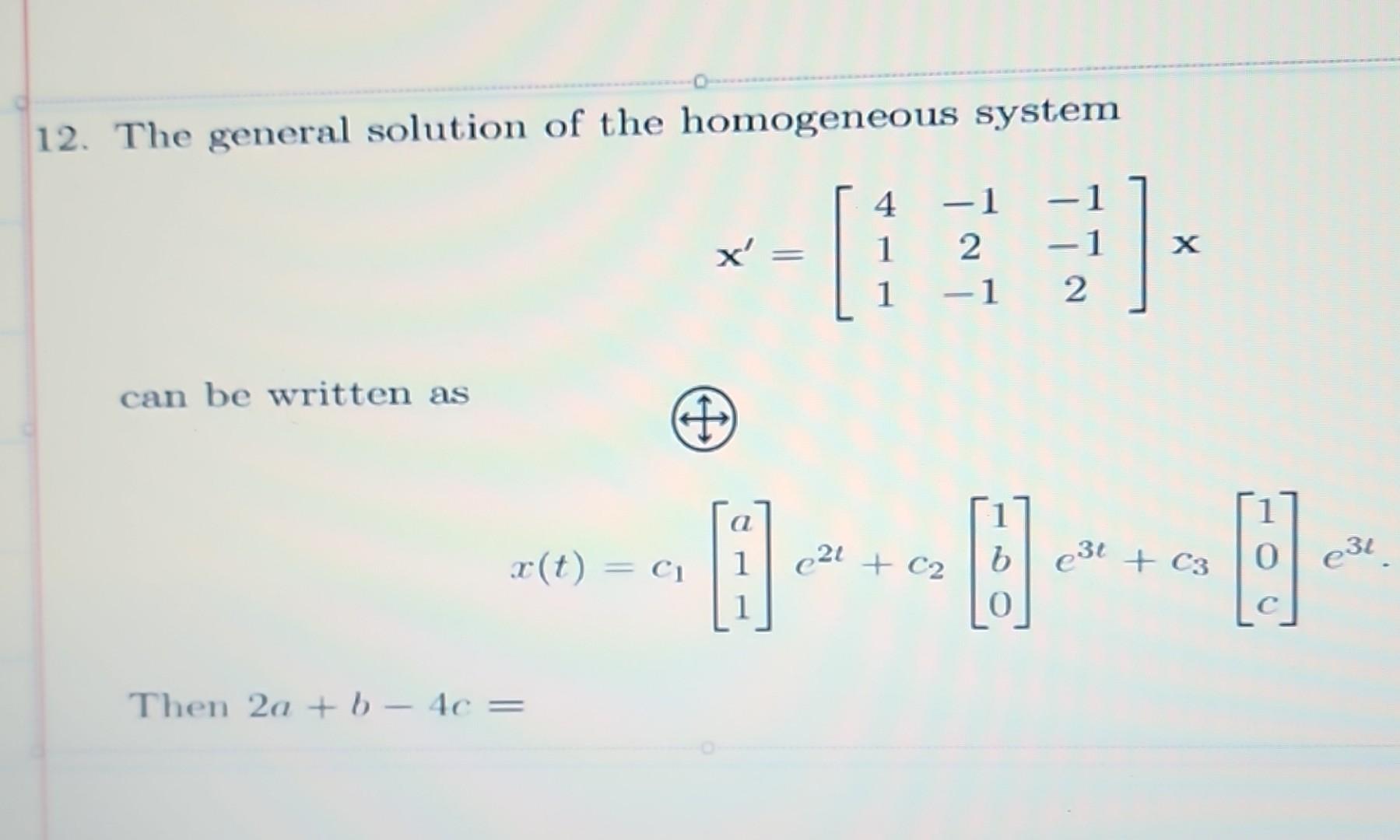Solved 12. The general solution of the homogeneous system | Chegg.com