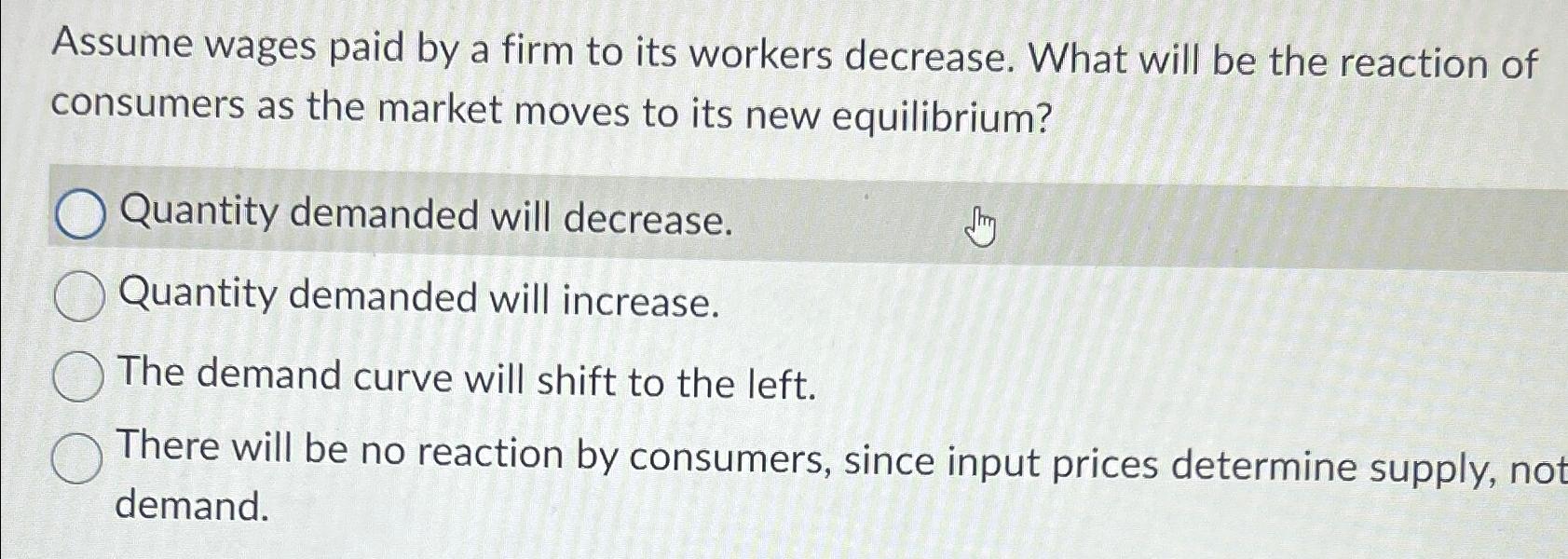 Solved Assume wages paid by a firm to its workers decrease. | Chegg.com