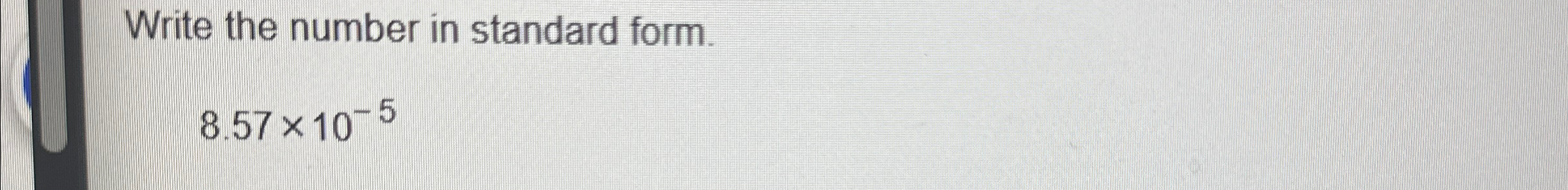 Solved Write the number in standard form.8.57×10-5 | Chegg.com