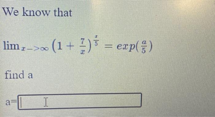 Solved We know that limx→>∞(1+x7)5x=exp(5a) find a | Chegg.com