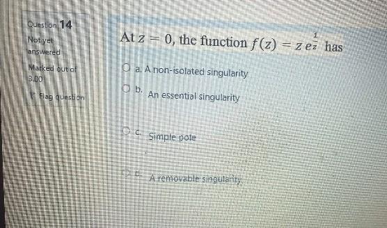 Solved Question 14 Not yet answered At z = 0, the function | Chegg.com