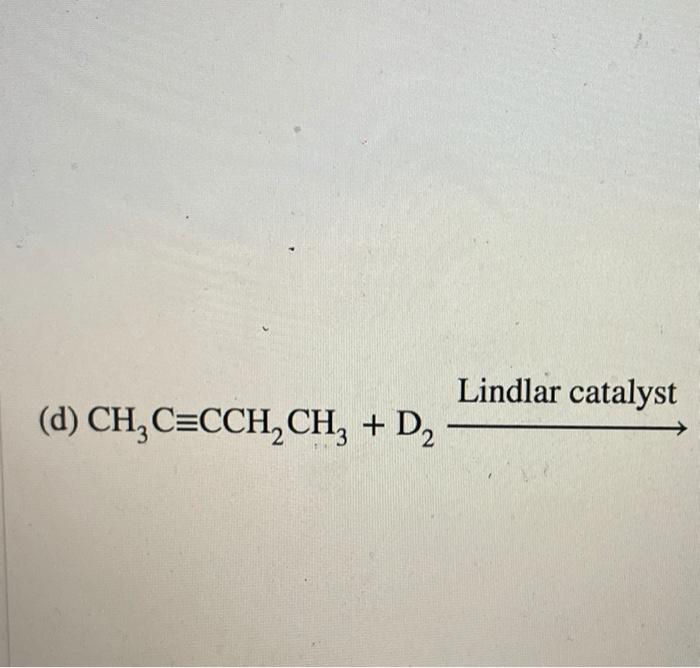 Solved Lindlar catalyst (d) CH, C=CCH, CH2 + D2 | Chegg.com