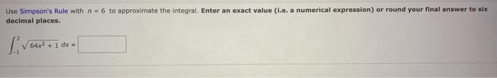 Solved Use Simpson's Rule with n=6 to approximate the | Chegg.com