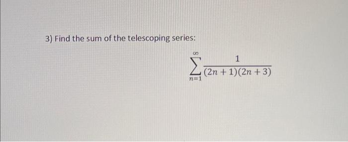 Solved 3) Find the sum of the telescoping series: | Chegg.com