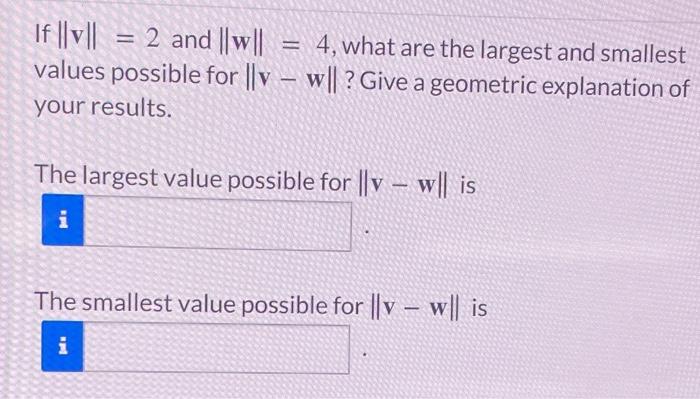 Solved If ∥v∥=2 and ∥w∥=4, what are the largest and smallest | Chegg.com
