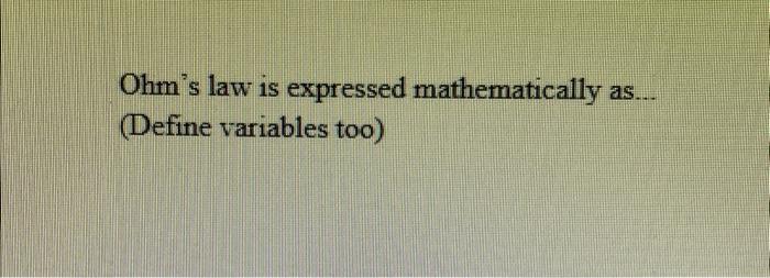 Solved Ohm's law is expressed mathematically as... (Define | Chegg.com