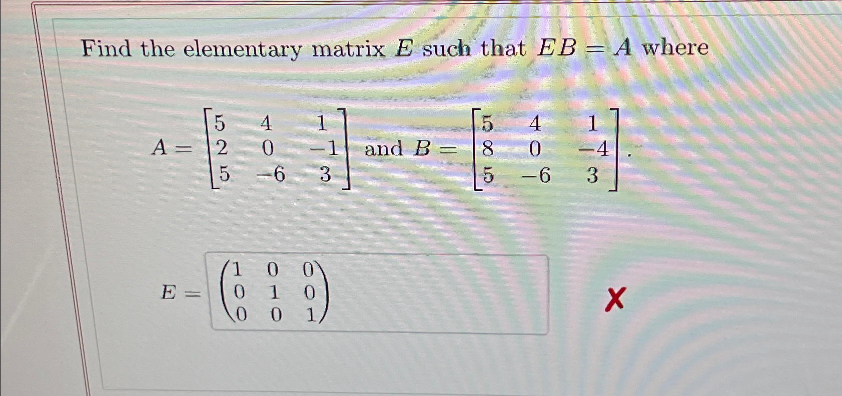 Solved Find the elementary matrix E ﻿such that EB=A | Chegg.com