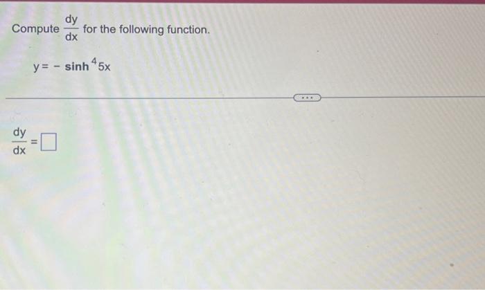 Solved Compute dxdy for the following function. y=−sinh45x | Chegg.com