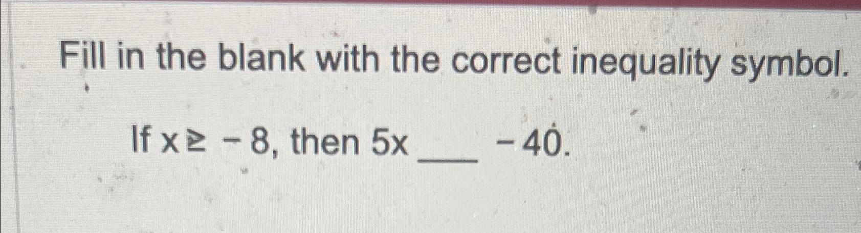 Solved Fill in the blank with the correct inequality | Chegg.com