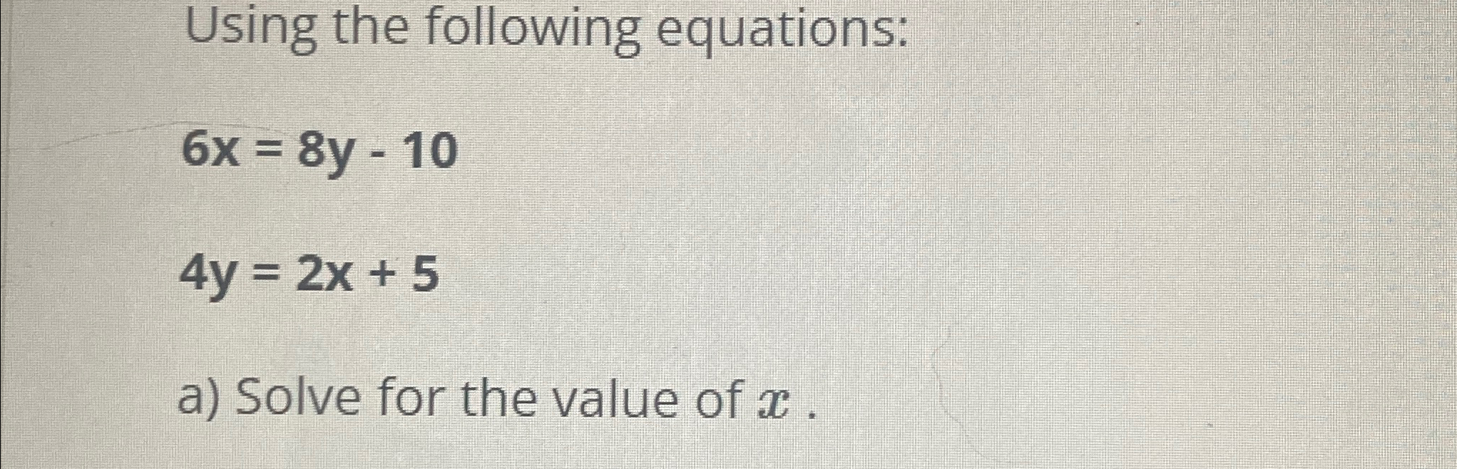 Solved Using the following equations:6x=8y-104y=2x+5a) | Chegg.com