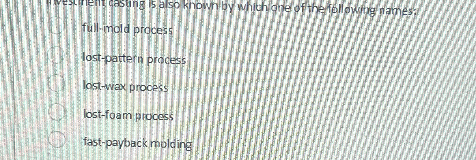 Solved full-mold processlost-pattern processlost-wax | Chegg.com