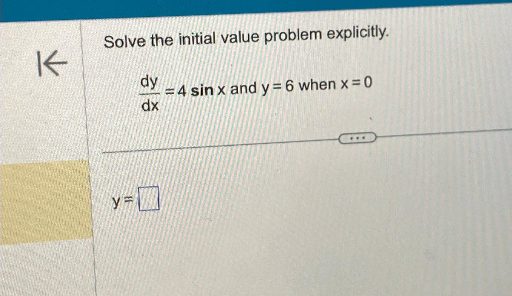 Solved Solve the initial value problem explicitly.dydx=4sinx | Chegg.com