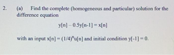 Solved 2. (a) Find the complete (homogeneous and particular) | Chegg.com
