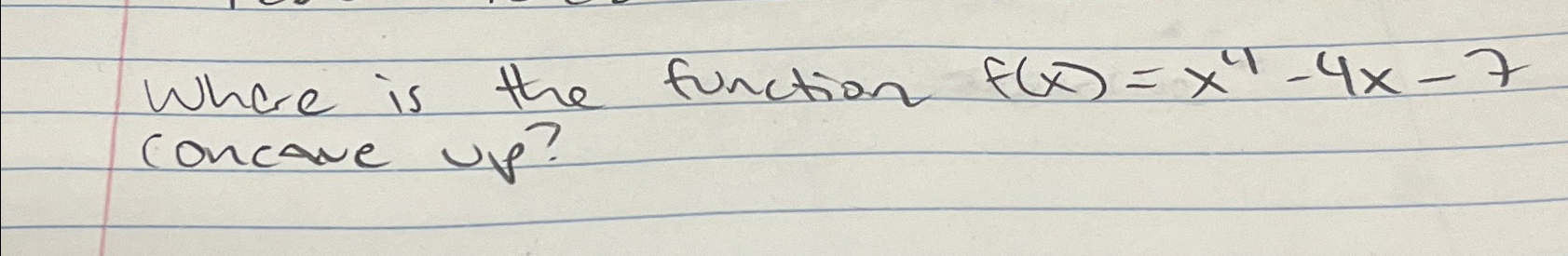 Solved Where Is The Function F X X4 4x 7 ﻿concave Up