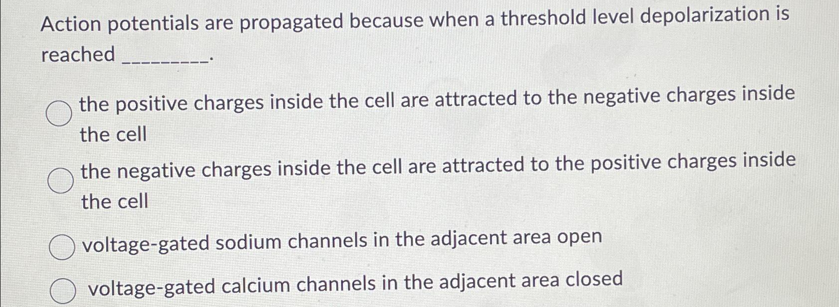Solved Action potentials are propagated because when a | Chegg.com