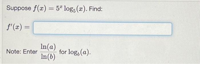 Solved Suppose f(x) = 5* log5 (x). Find: f'(x) = Note: Enter | Chegg.com
