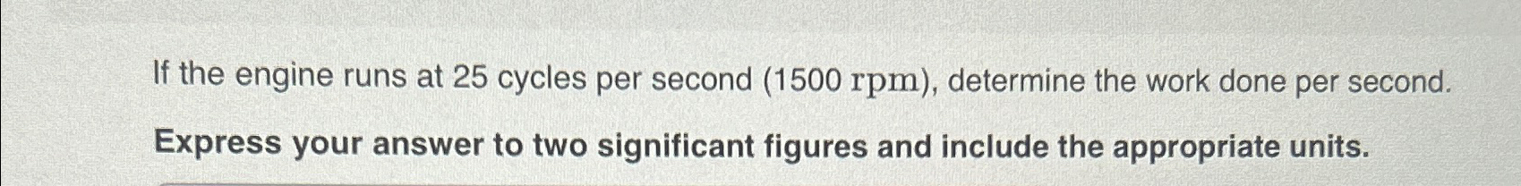 Solved If the engine runs at 25 ﻿cycles per second (1500 | Chegg.com