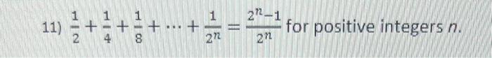 Solved 11) 21+41+81+⋯+2n1=2n2n−1 for positive integers n. | Chegg.com