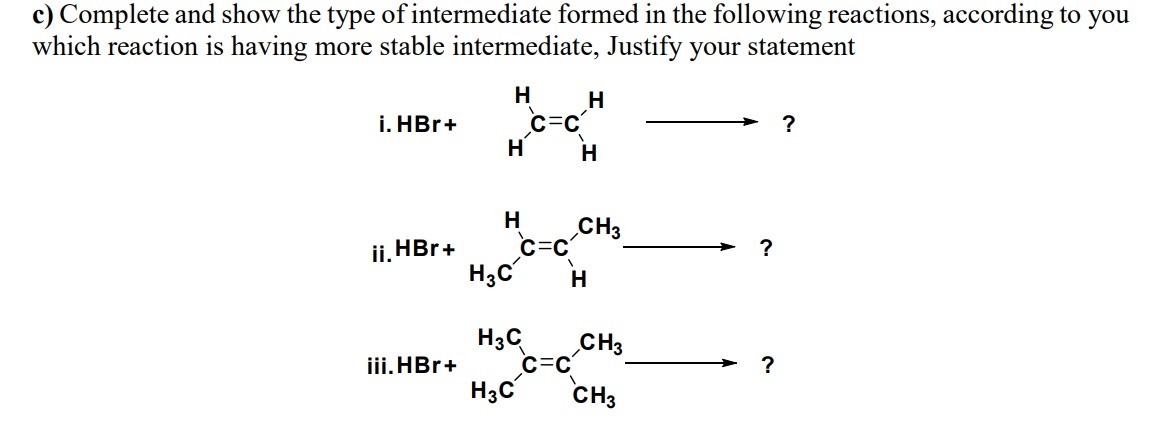 Solved c) ﻿Complete and show the type of intermediate formed | Chegg.com