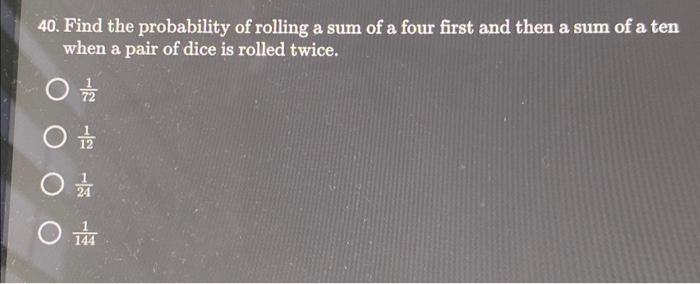 Solved 40. Find the probability of rolling a sum of a four | Chegg.com
