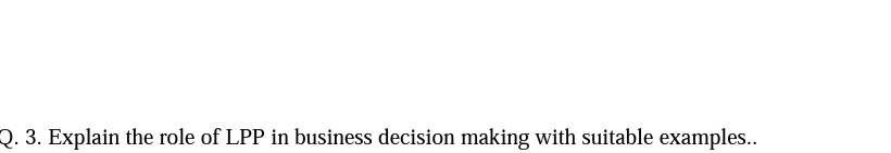 Solved 3. Explain the role of LPP in business decision | Chegg.com