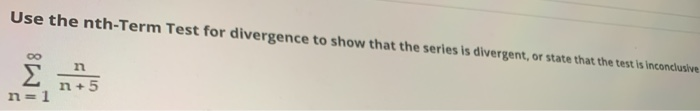 Solved Use the nth-Term Test for divergence to show that the | Chegg.com
