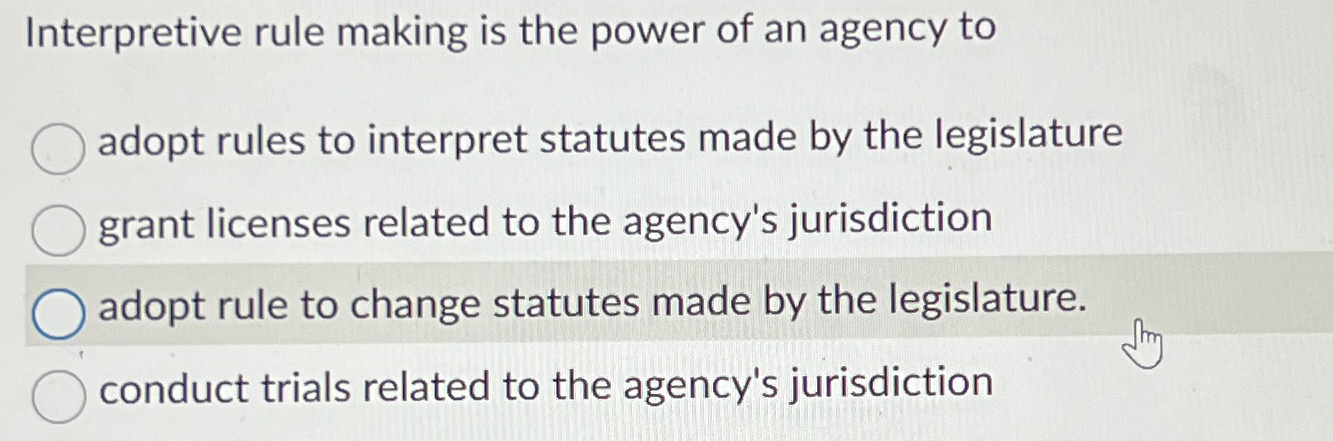 Solved Interpretive rule making is the power of an agency to | Chegg.com