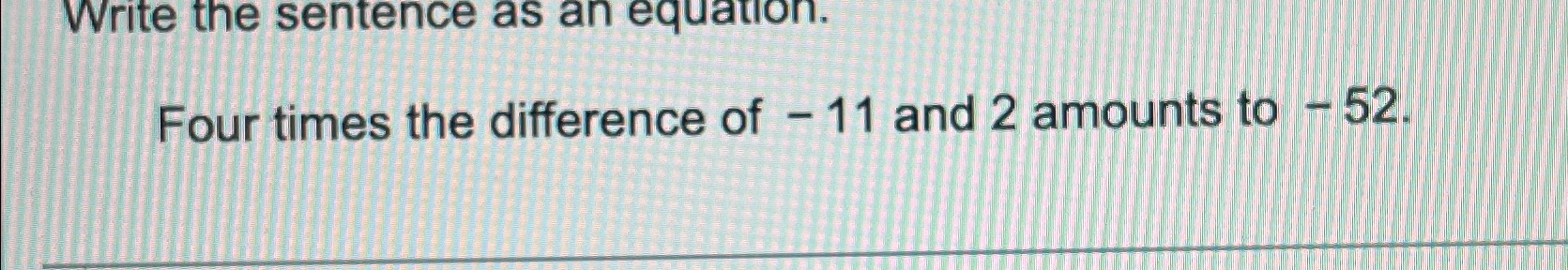 Solved Four times the difference of -11 ﻿and 2 ﻿amounts to | Chegg.com
