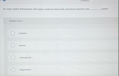 Solved An organ system that protects vital organs, produces | Chegg.com