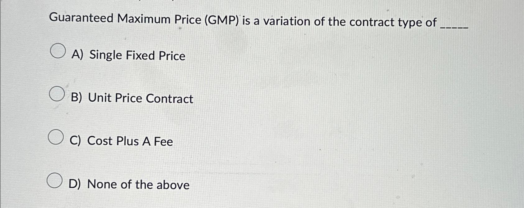 Solved Guaranteed Maximum Price (GMP) ﻿is a variation of the | Chegg.com