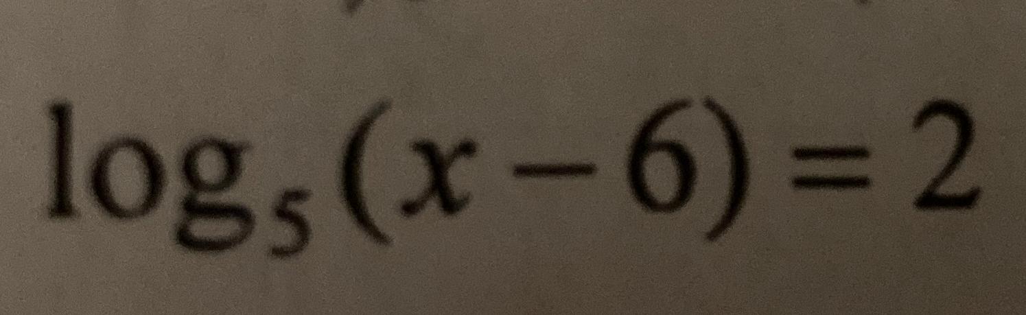 Solved log5(x-6)=2 | Chegg.com