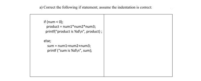 Solved a) Correct the following if statement; assume the | Chegg.com