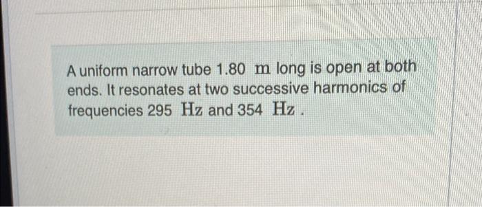 Solved A uniform narrow tube 1.80 m long is open at both | Chegg.com