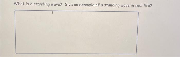 Solved What is a standing wave? Give an example of a | Chegg.com