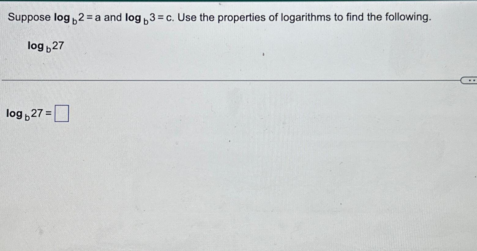 Solved Suppose logb2=a and logb3=c. ﻿Use the properties of | Chegg.com