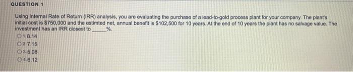 Solved QUESTION 1 Using Internal Rate of Return (IRR) | Chegg.com
