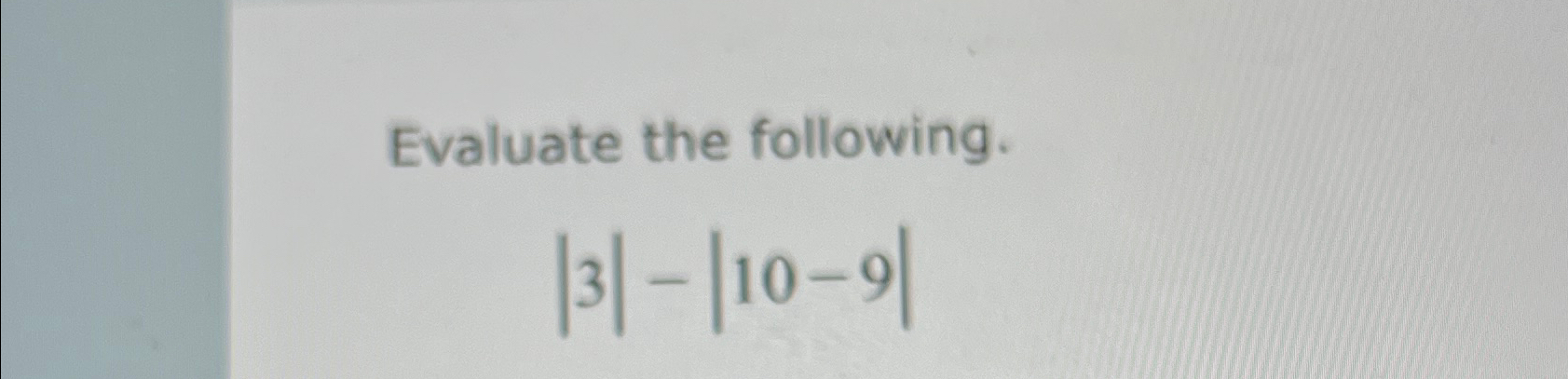 Solved Evaluate the following.|3|-|10-9| | Chegg.com