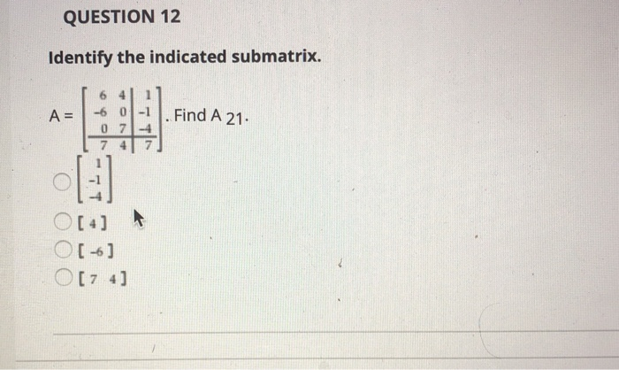 Solved QUESTION 12 Identify the indicated submatrix. A = 1 | Chegg.com
