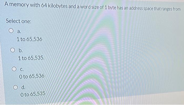 Solved Amemory with 64 kilobytes and a word size of 1 byte | Chegg.com