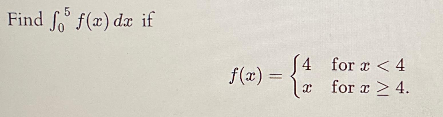 Solved Find ∫05f(x)dx ﻿iff(x)={4 for x