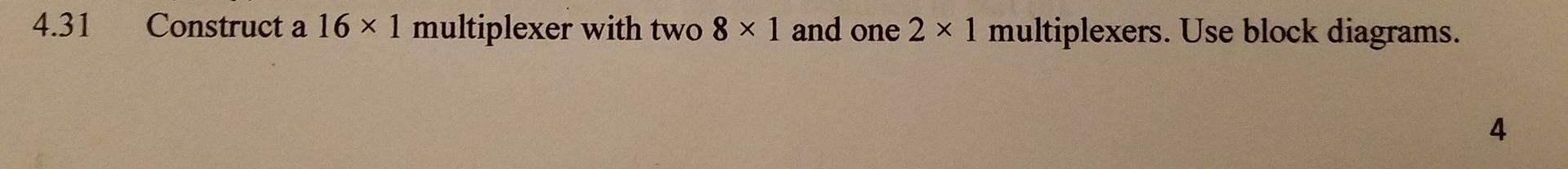 Solved 4.31 Construct a 16 x 1 multiplexer with two 8 x 1 | Chegg.com