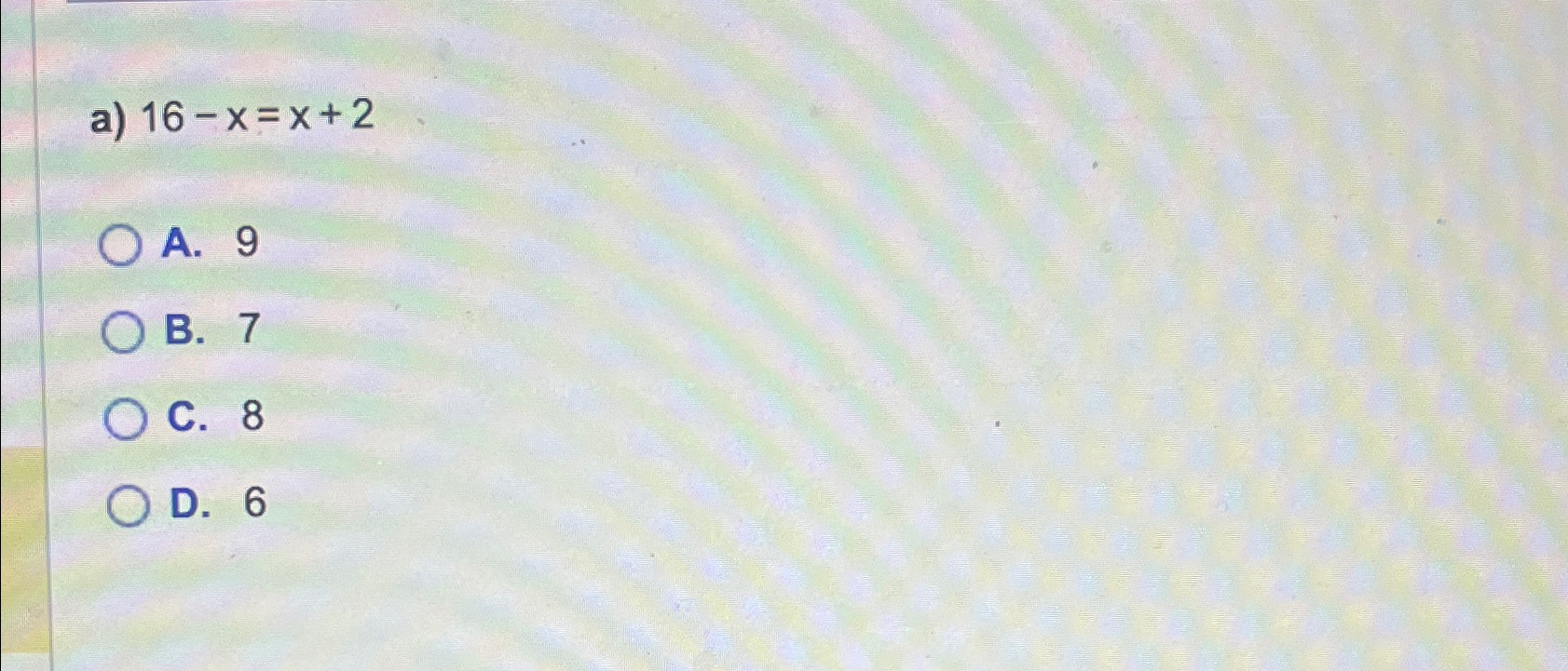 Solved a) 16-x=x+2A. 9B. 7C. 8D. 6 | Chegg.com