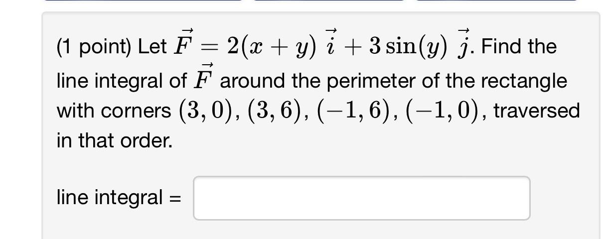 Solved (1 ﻿point) ﻿Let vec(F)=2(x+y)vec(i)+3sin(y)vec(j). | Chegg.com