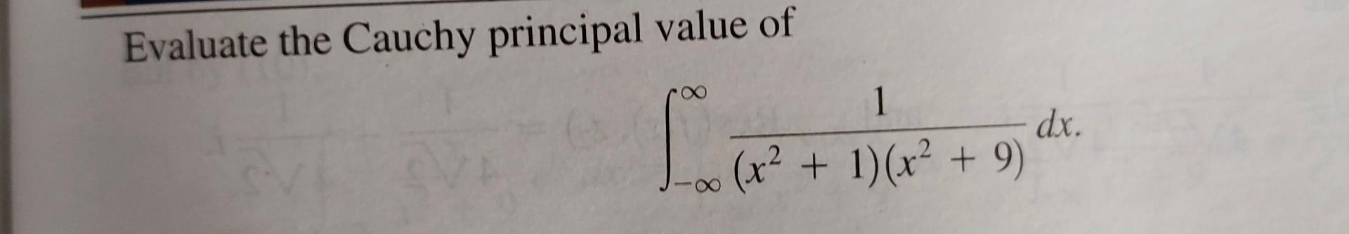 Solved Evaluate the Cauchy principal value of L. 1 dx. (x2 + | Chegg.com