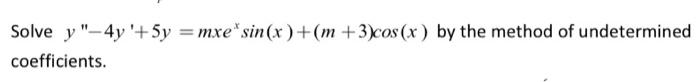 Solved Solve y′′−4y′+5y=mxexsin(x)+(m+3)cos(x) by the method | Chegg.com