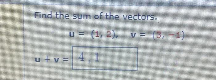 Solved Find the sum of the vectors U = (1, 2), v = (3, -1) m | Chegg.com