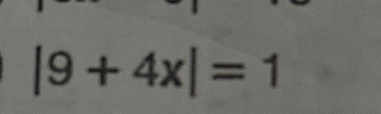 Solved |9+4x|=1 | Chegg.com